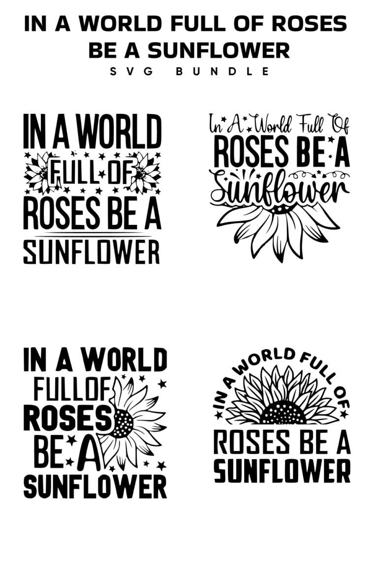 In a World Full of Roses Be a Sunflower SVG – MasterBundles