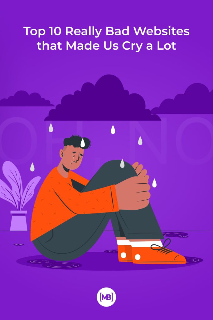 Top 10 Really Bad Websites that Made Us Cry a Lot [and Ways to Fix Them]
