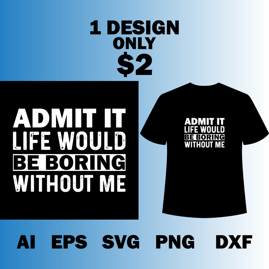 Admit It Life Would Be Boring Without Me T-Shirt Design - MasterBundles
