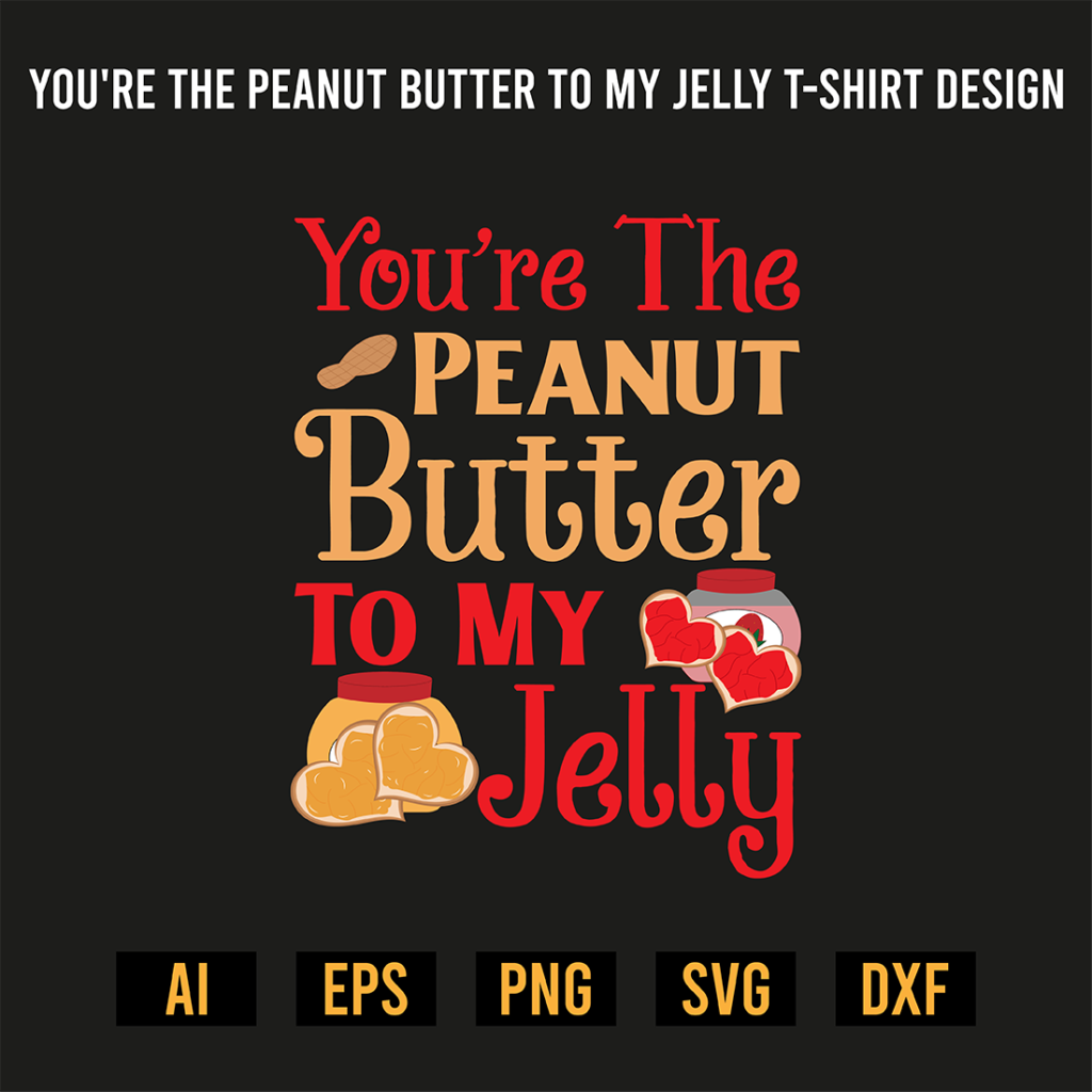 You\\\\\\\\\\\\\\\'re The Peanut Butter To My Jelly T-Shirt Design ...