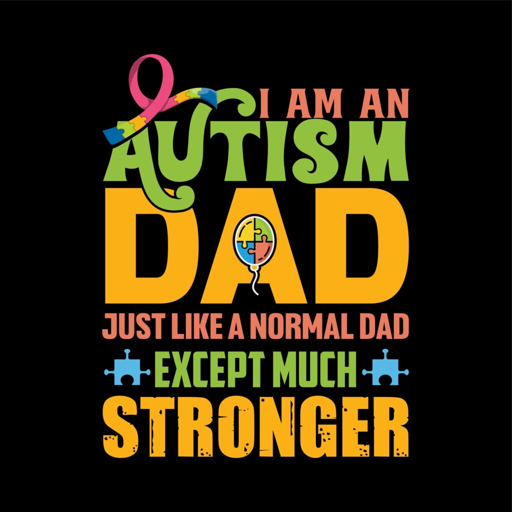 I am autism dad, Just like a normal dad except much stronger t-shirt ...