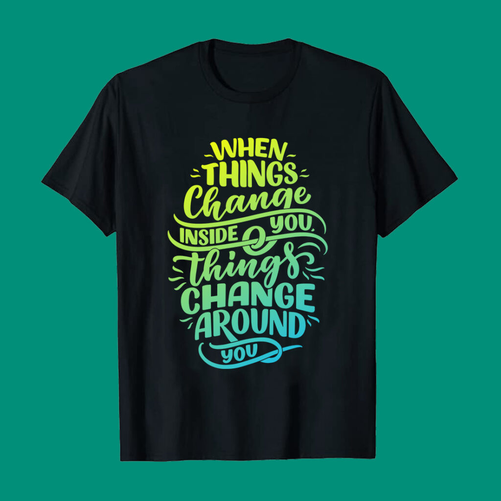 When Things Change Inside You Things Change Around You - MasterBundles