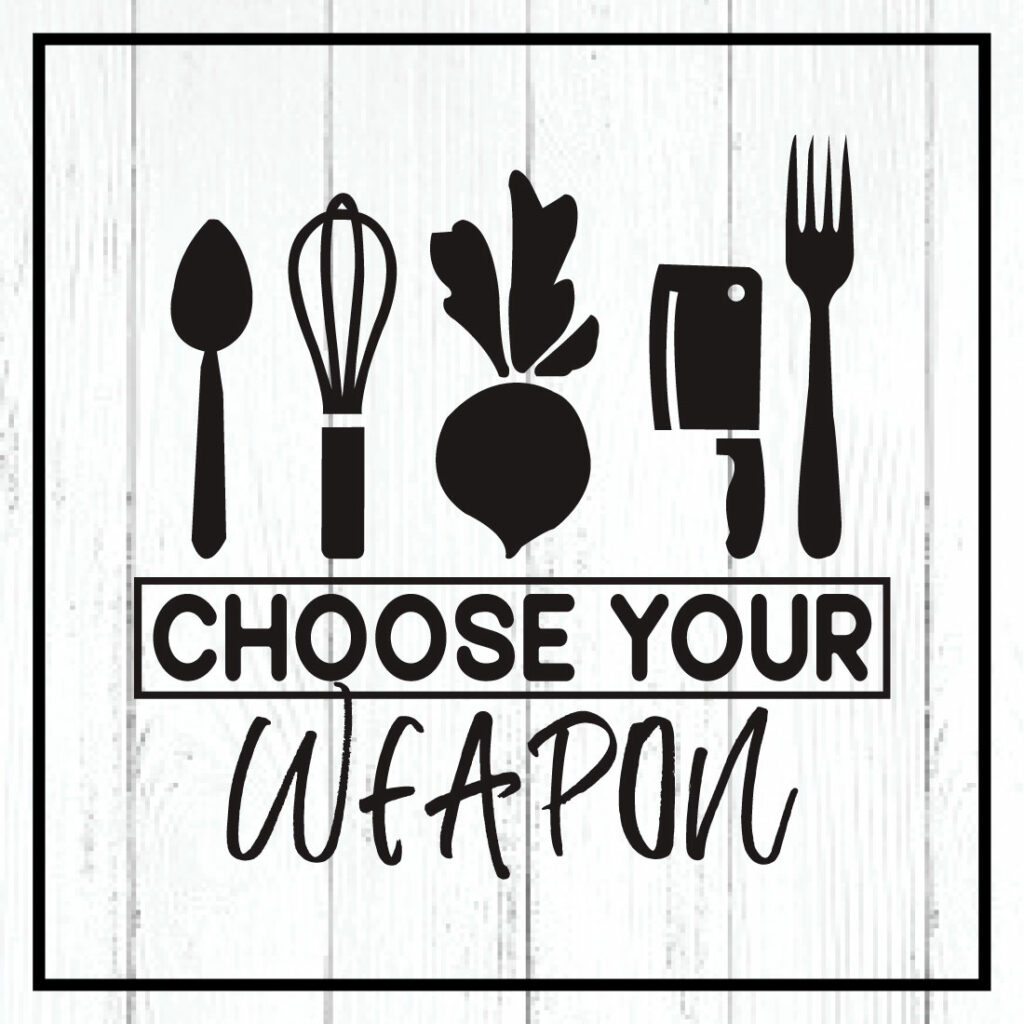 choose your weapon svg - MasterBundles,funny kitchen bundle,funny ...