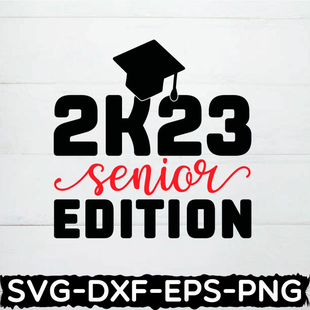 2023 SENIOR EDITION SVG,GRADUATION SHIRT ,CLASS OF 2023,graduation ...