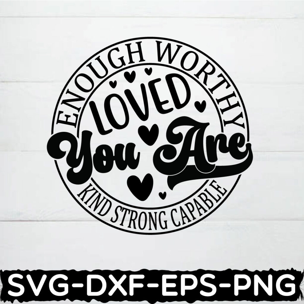 enough worthy loved you are kind strong capable shirt, Cut File ...