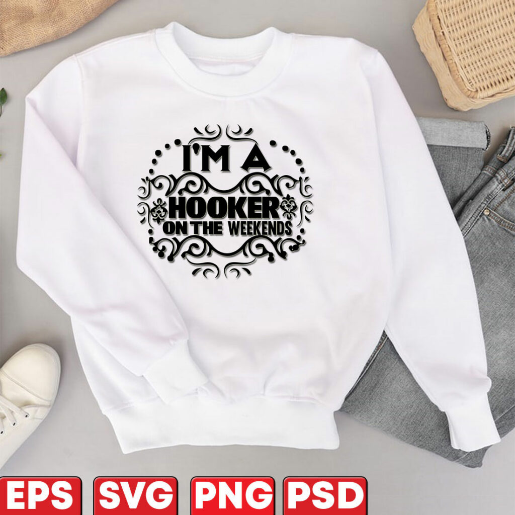 I\'m-a-hooker-on-the-weekends - MasterBundles