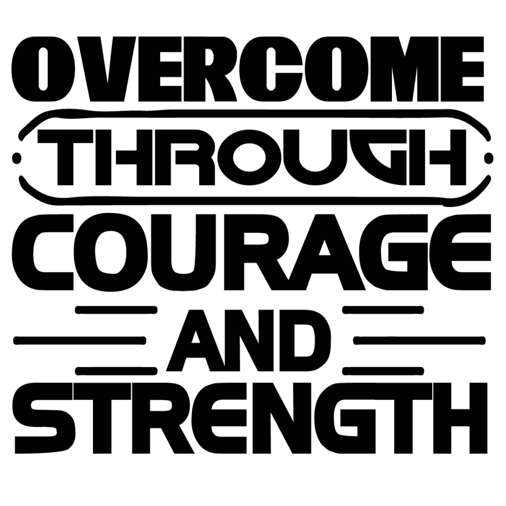Overcome Through Courage And Strength - MasterBundles