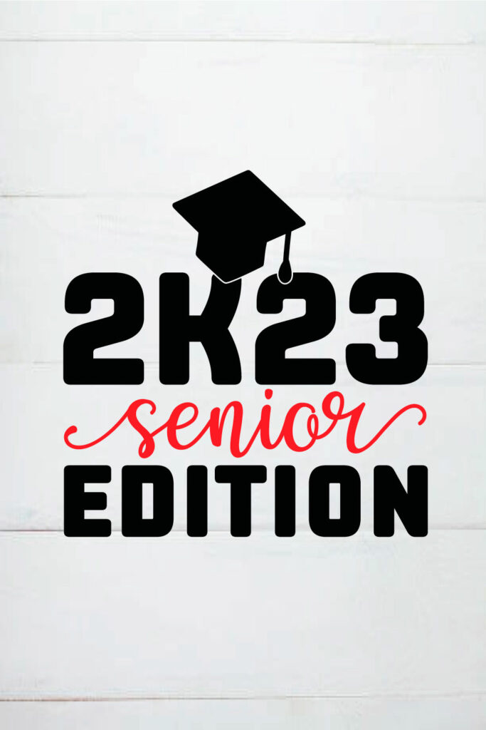 2023 SENIOR EDITION SVG,GRADUATION SHIRT ,CLASS OF 2023,graduation ...
