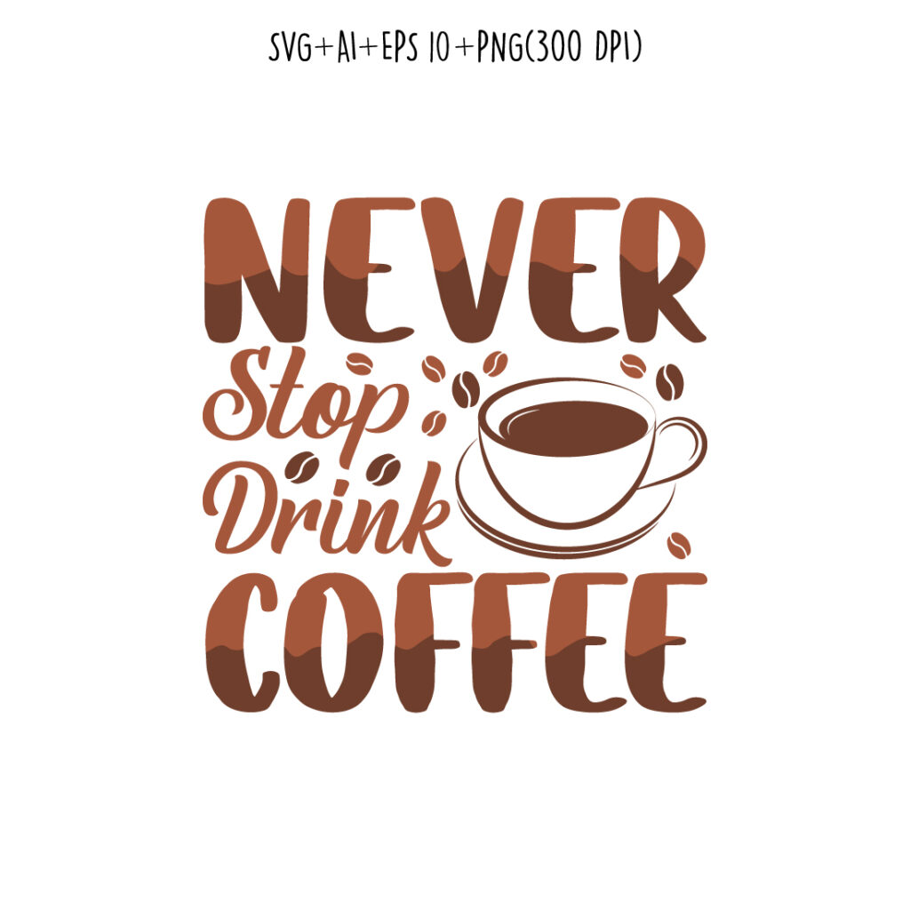 Never stop drink coffee” coffee typography for t-shirts, print ...