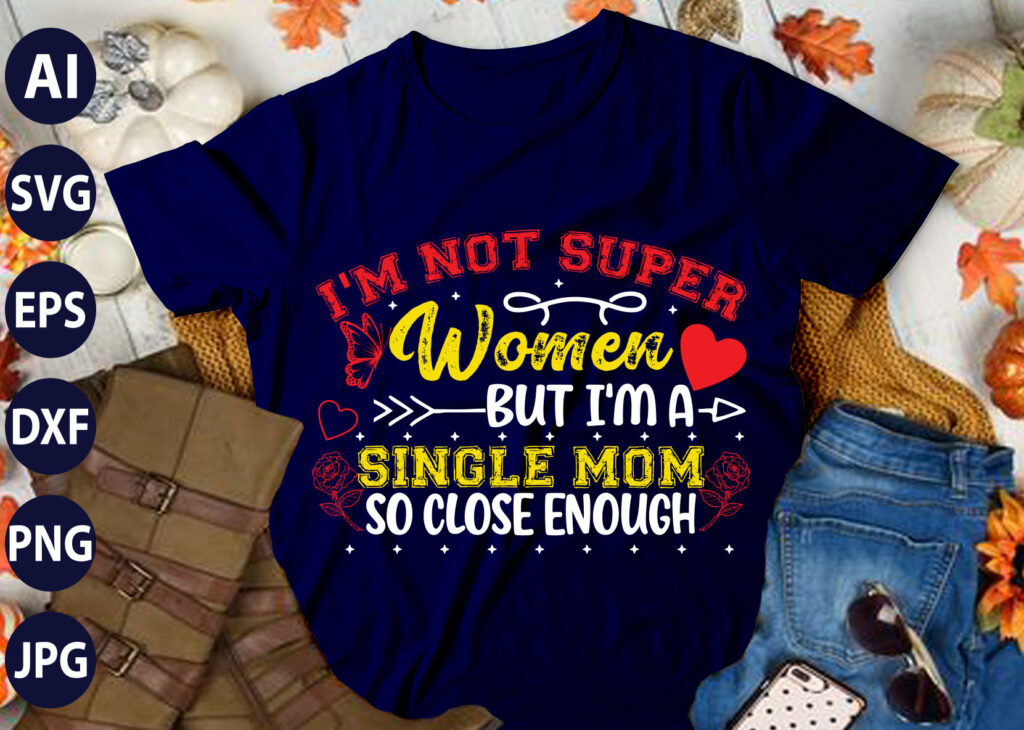 Love Mom, I'm a single MOM | Ai,Svg,Eps,Dxf,Jpeg,Png, Instant download ...