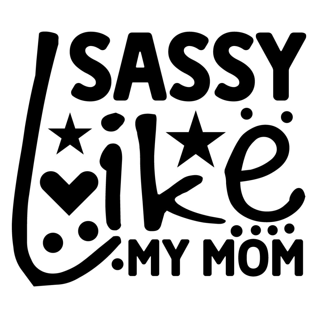 Sassy Like My Mom - MasterBundles
