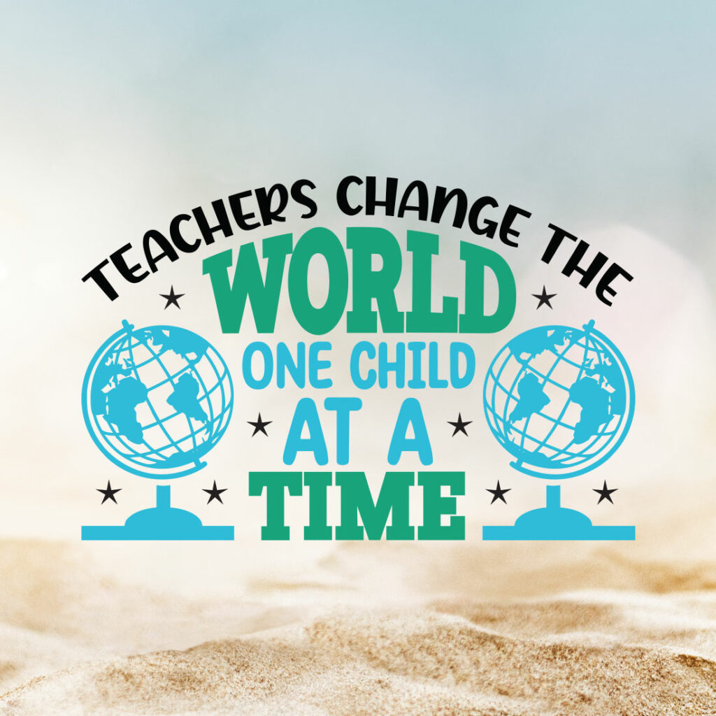 Teachers Change The World One Child At A Time - MasterBundles