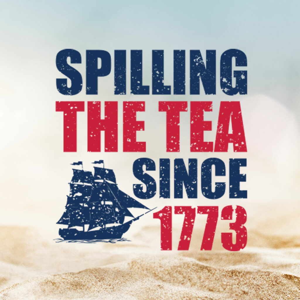 Spilling The Tea Since 1773 - MasterBundles