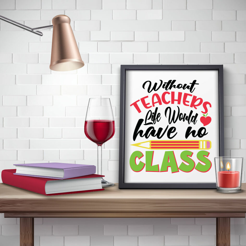 Without Teachers Life Would Have No Class - MasterBundles