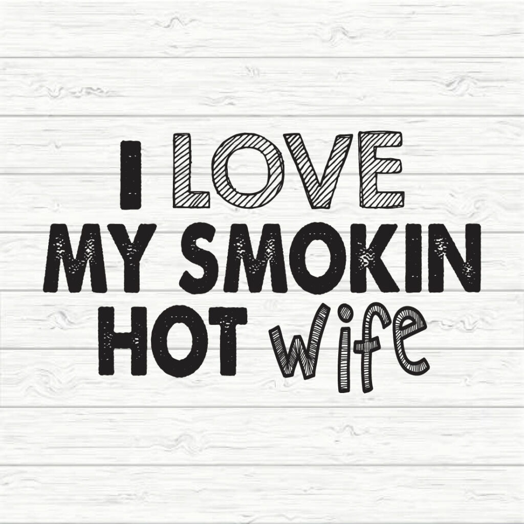 I Love My Smokin Hot Wife - MasterBundles
