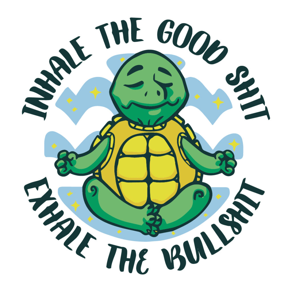 Inhale the good shit, exhale the bullshit. Funny quote meditating turtle. Vector illustration T ...