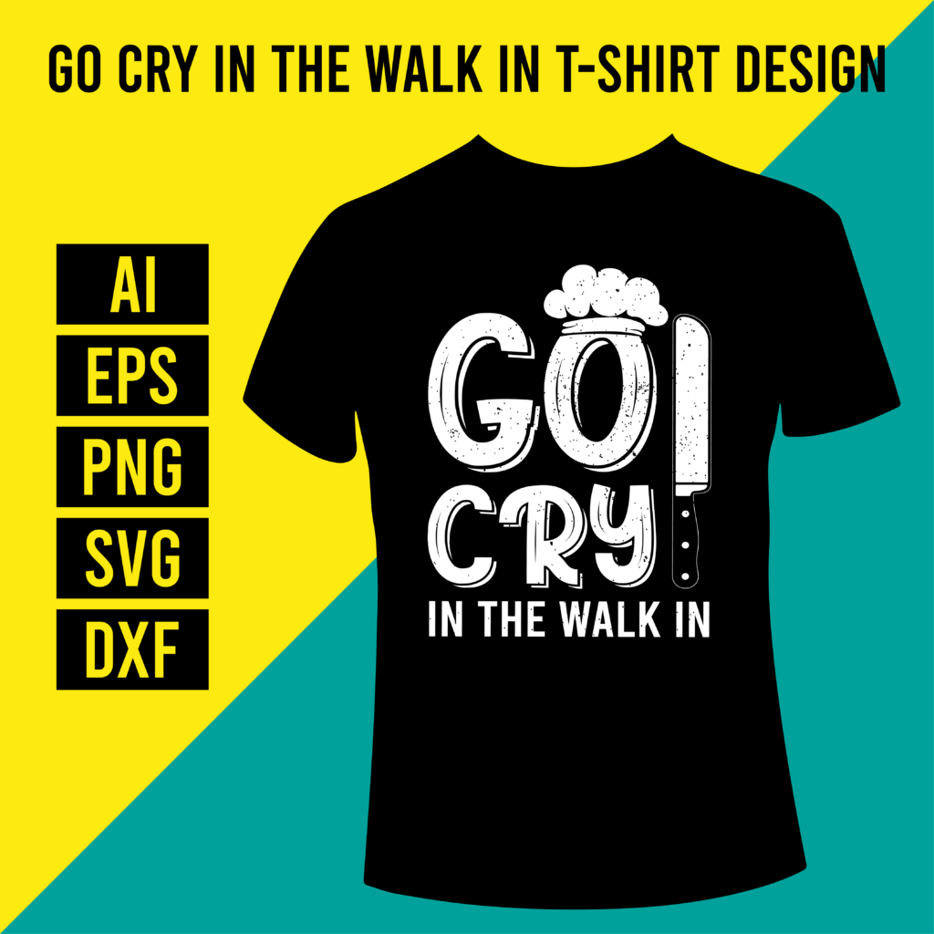 Go Cry In The Walk In T-Shirt Design - MasterBundles