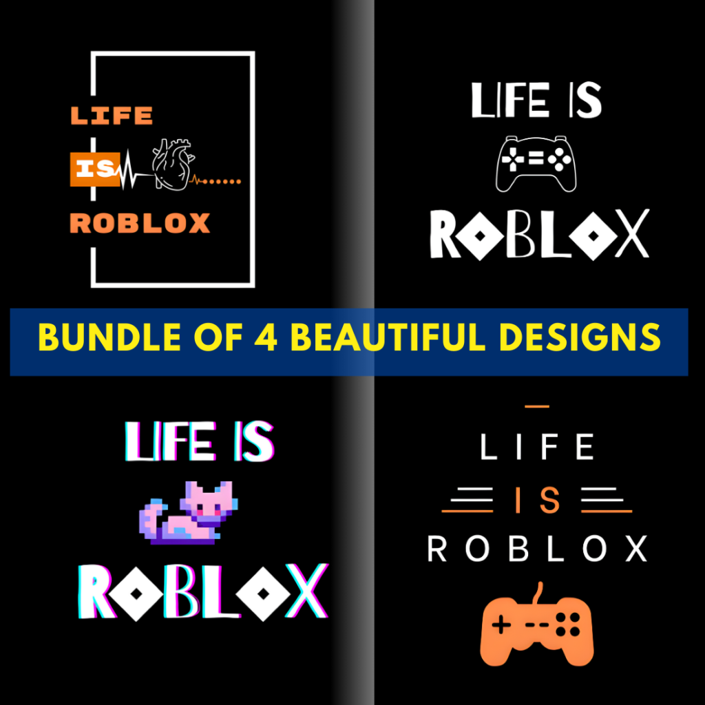 Bundle of 4 AMAZING AND UNIQUE t-shirt design name is-LIFE IS ROBLOX ...