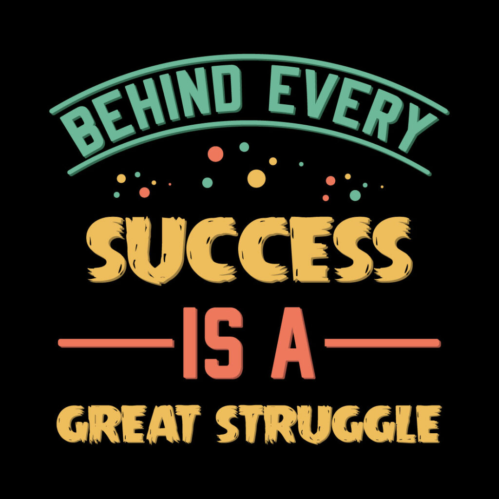 Behind Every Success Is A Great Struggle T Shirt Design - MasterBundles