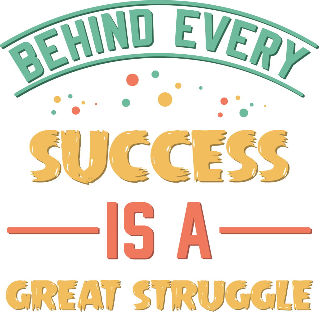 Behind Every Success Is A Great Struggle T Shirt Design - MasterBundles