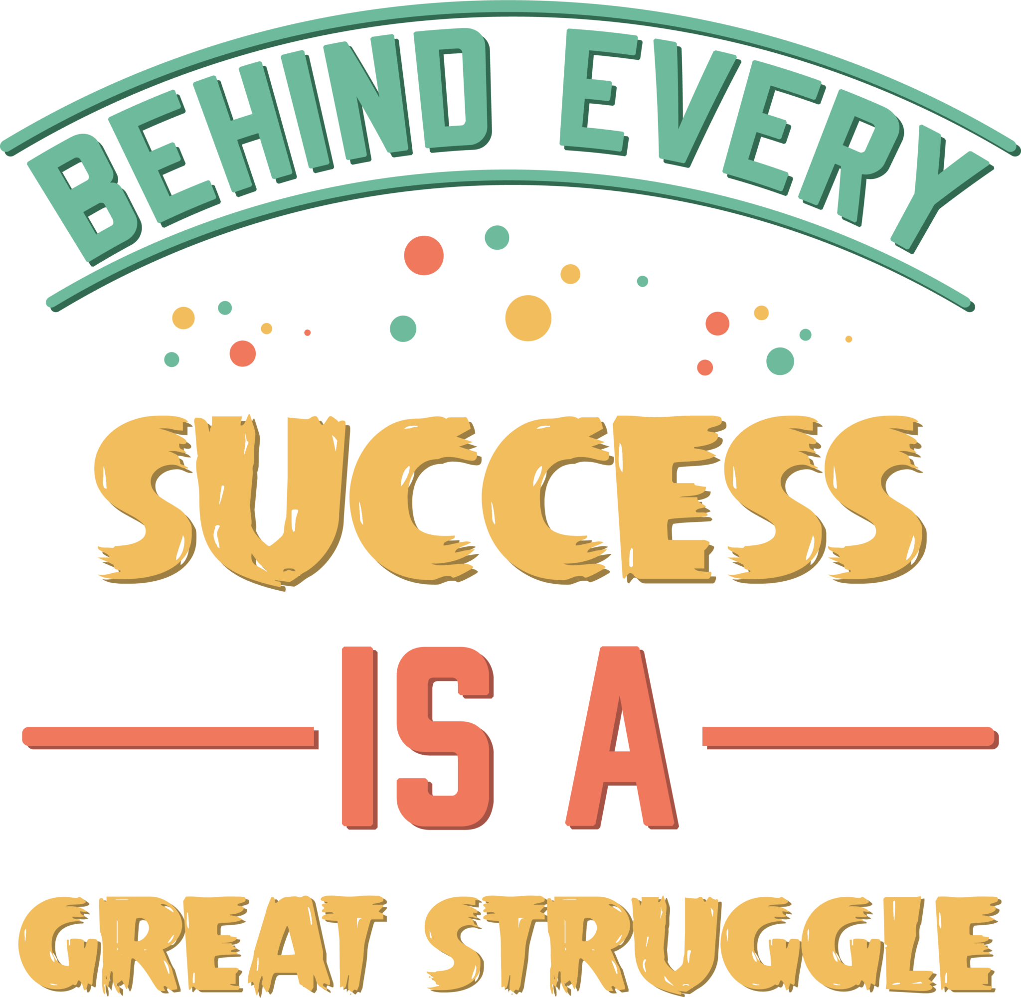 Behind Every Success Is A Great Struggle T Shirt Design - MasterBundles