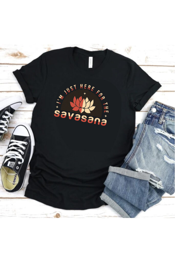 I am just here for the Savasana, an awesome t-shirt design - MasterBundles