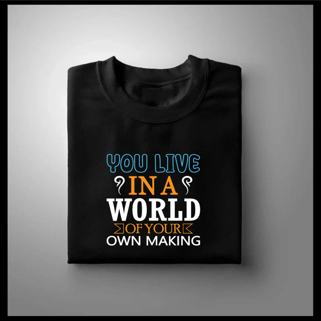 You Live In A World Of Your Own Making - MasterBundles