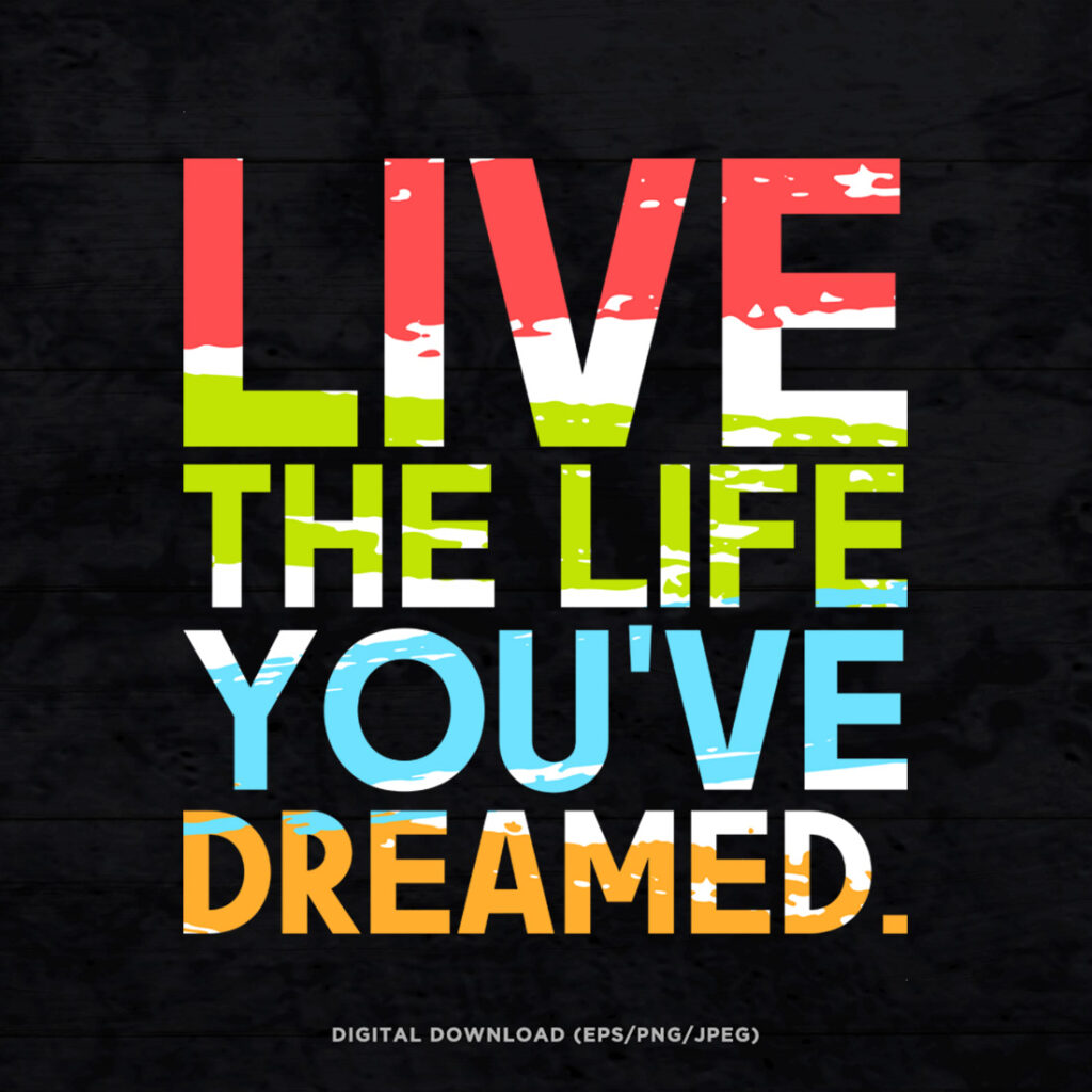Live The Life You've Dreamed - MasterBundles