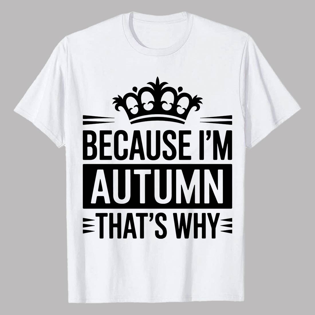 Because im autumn thats why crown black white Fall/ Autumn EPS PNG T ...