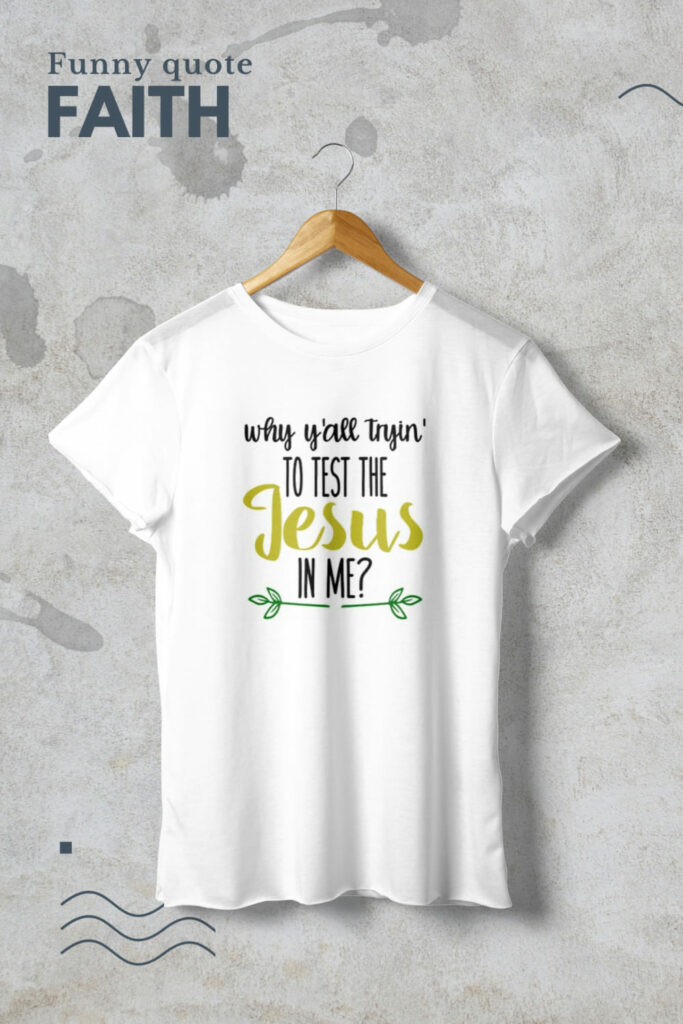 Why Y'all Tryin' to Test the Jesus in Me, Funny Faith Quote – MasterBundles
