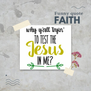 Why Y'all Tryin' to Test the Jesus in Me, Funny Faith Quote – MasterBundles